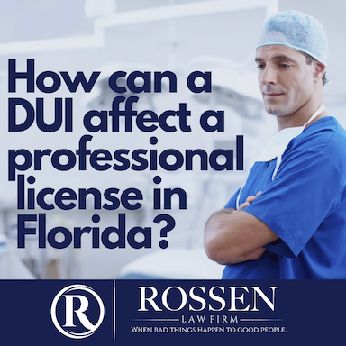 DUI charges affect professional licenses in Florida | Rossen Law Firm